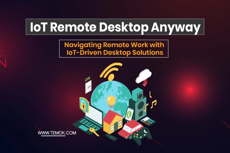 IoT Remote Desktop Anyway: Navigating Remote Work With IoT