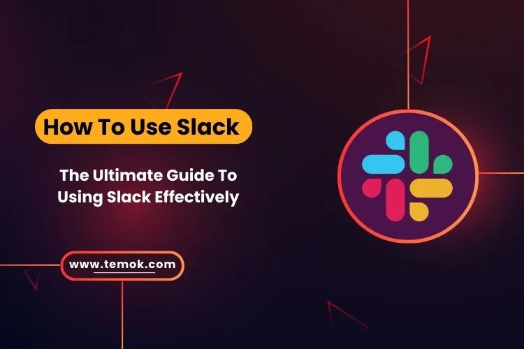 How To Use Slack: Ultimate Guide to Using Slack Effectively